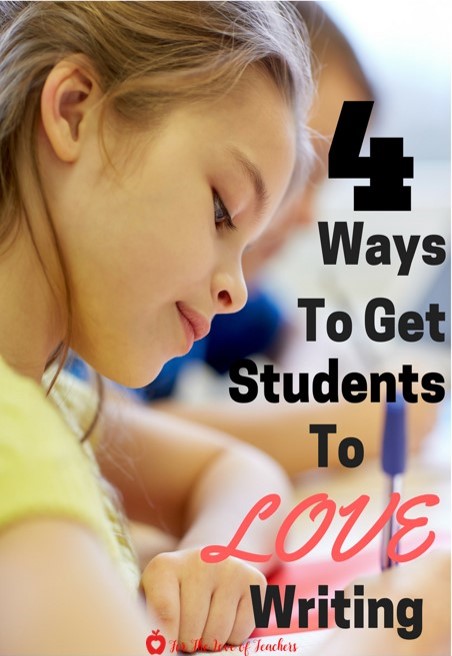 4 Ways To Get Your Students To Love Writing ~ For The Love of Teachers