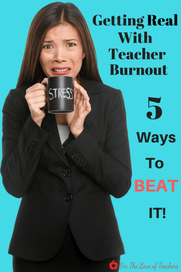 Getting Real With Teacher Burnout - 5 Ways To Beat It! ~ For The Love ...
