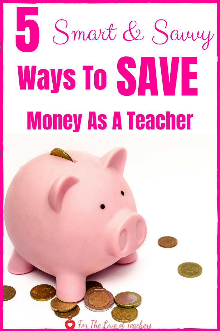 5 Smart and Savvy Ways To Save Money as a Teacher - For The Love of ...