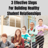 3 Effective Steps For Building Healthy Student Relationships - For The ...