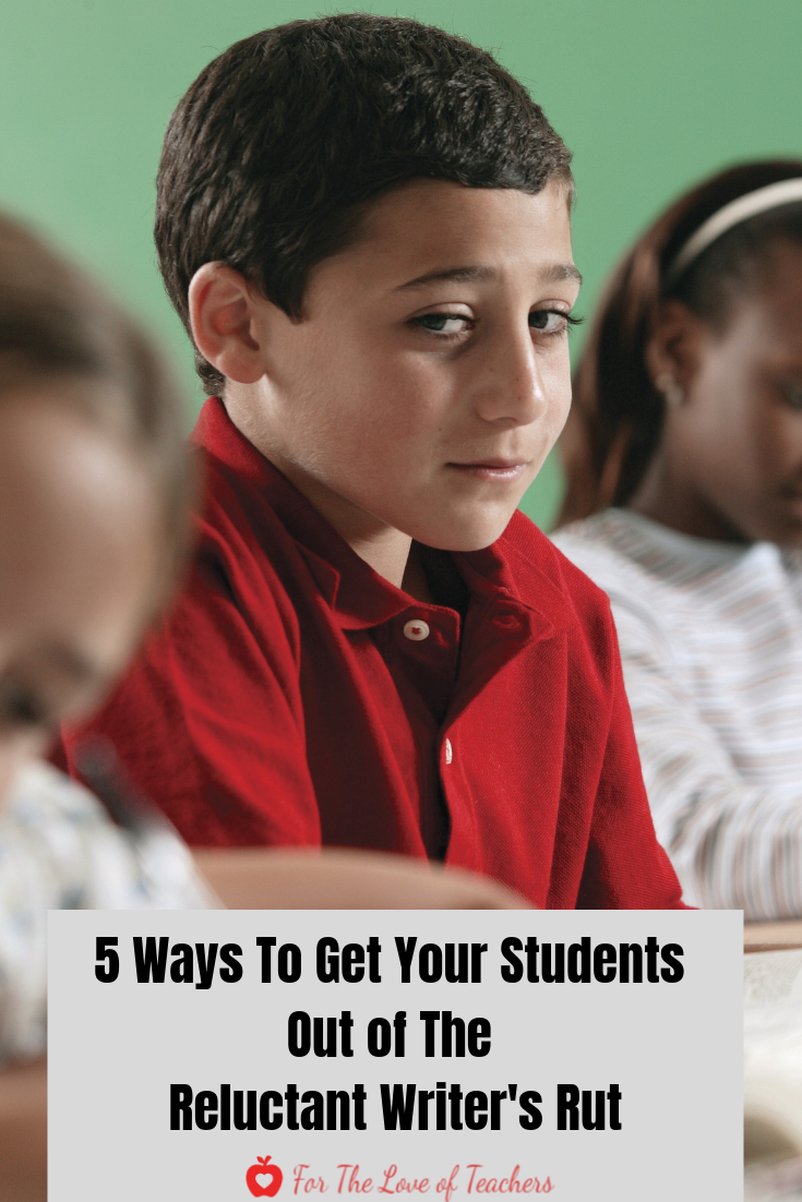 5 Ways To Get Your Students Out of The Reluctant Writer's Rut - For The ...