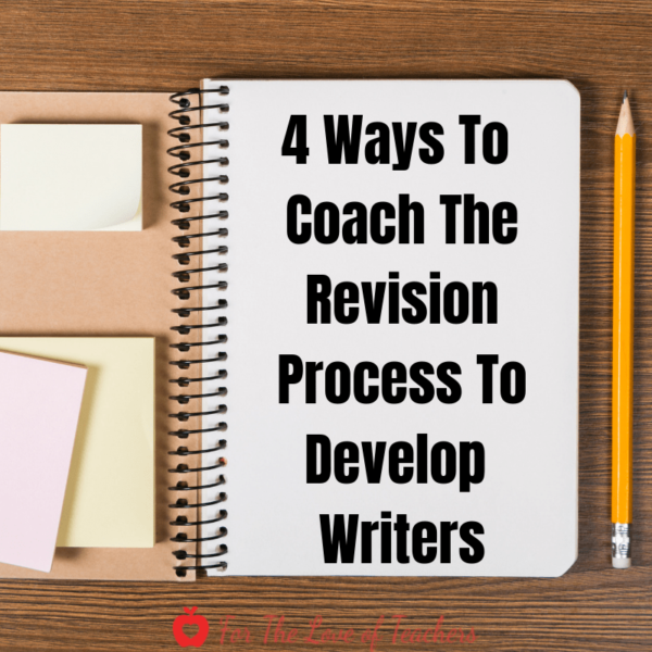 4 Ways To Coach The Revision Process To Develop Writers - For The Love ...