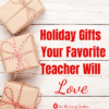 Holiday Gifts Your Favorite Teacher Will Love - For The Love of Teachers