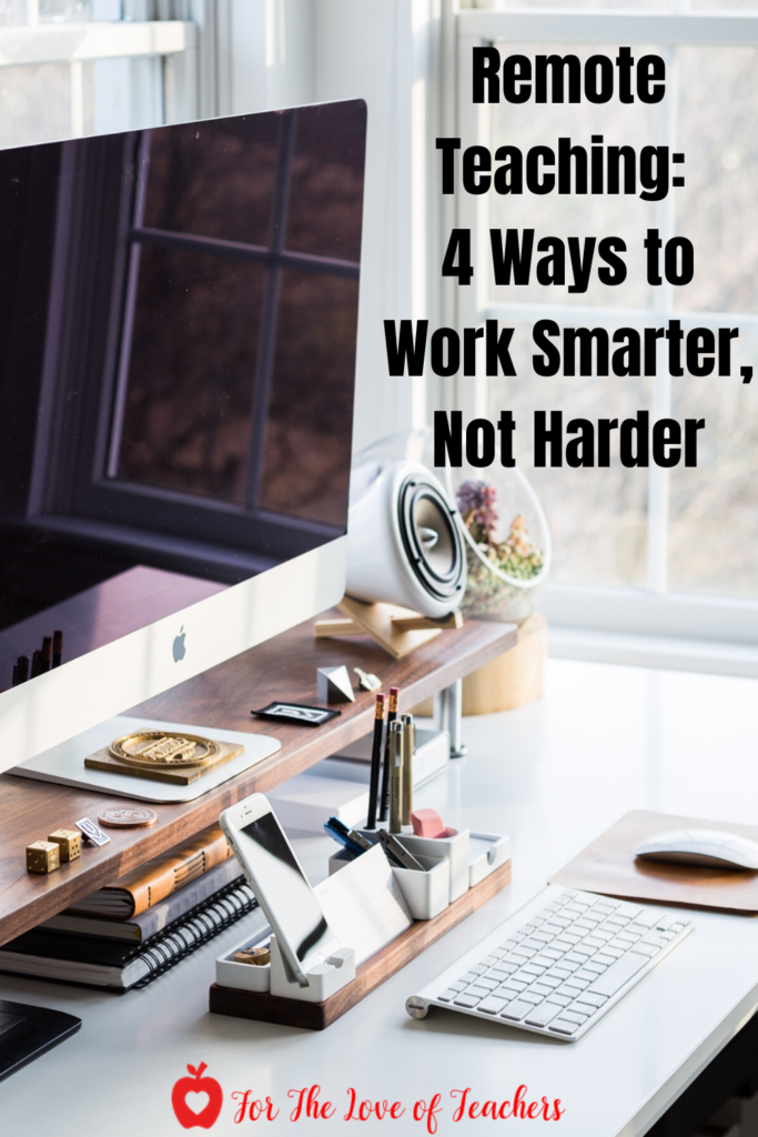Remote Teaching: 4 Ways to Work Smarter, Not Harder - For The Love of ...