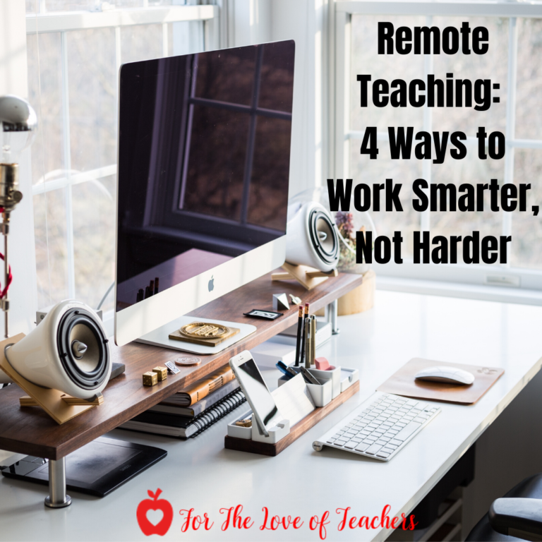Remote Teaching: 4 Ways to Work Smarter, Not Harder - For The Love of ...