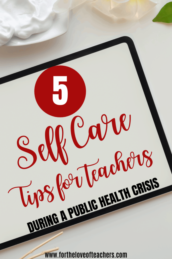 5 Self Care Tips For Teachers During a Public Health Crisis - For The ...