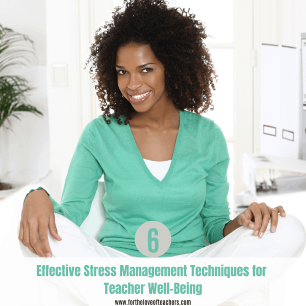 6 Effective Stress Management Techniques for Teacher Well-Being - For ...