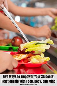 Five Ways to Empower Your Students’ Relationship With Food, Body, and ...
