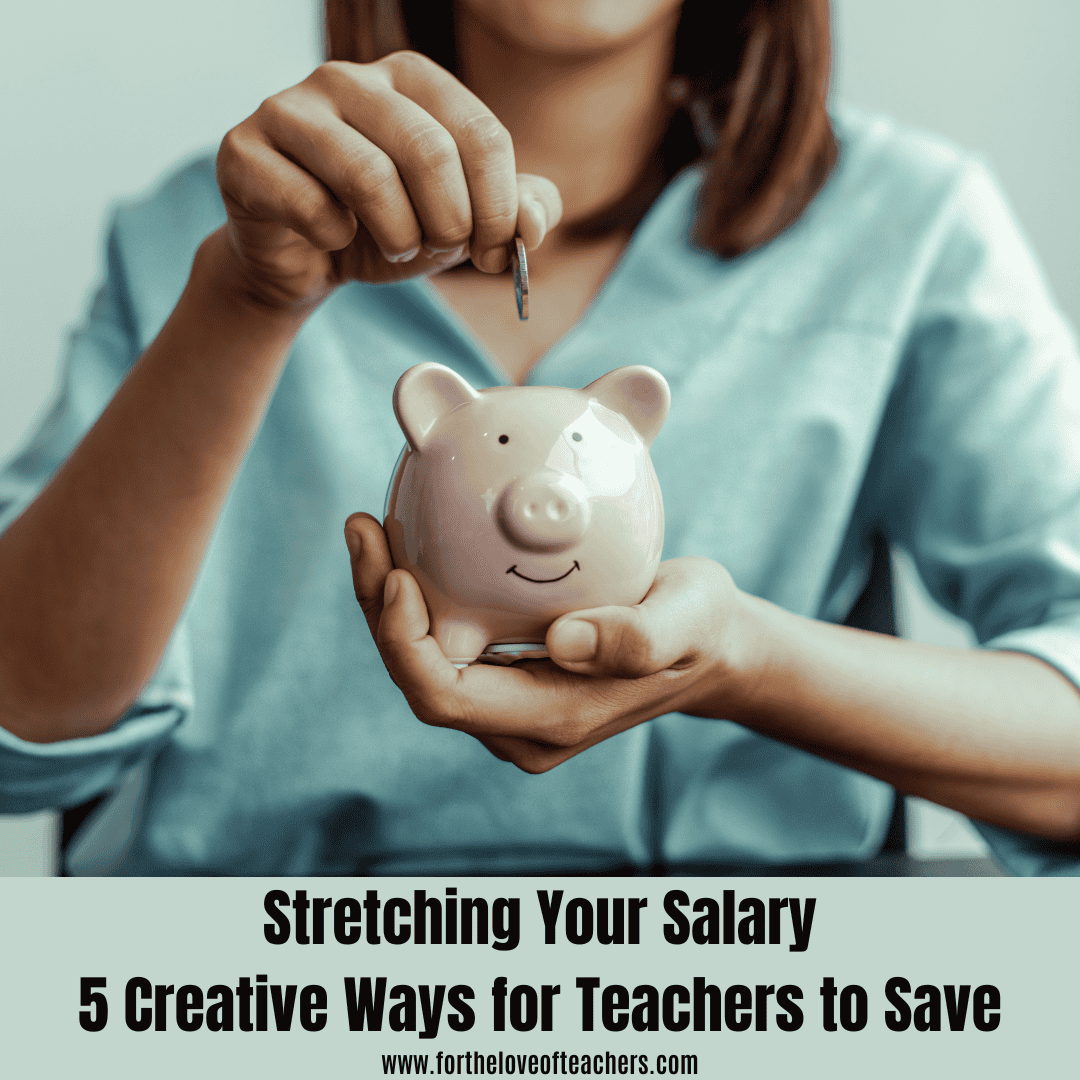 Stretching Your Salary: 5 Creative Ways for Teachers to Save - For The ...